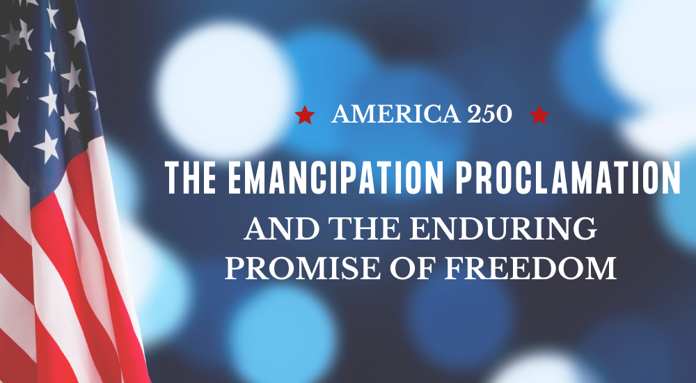 America 250: The Emancipation Proclamation and the Moral Turning Point ...