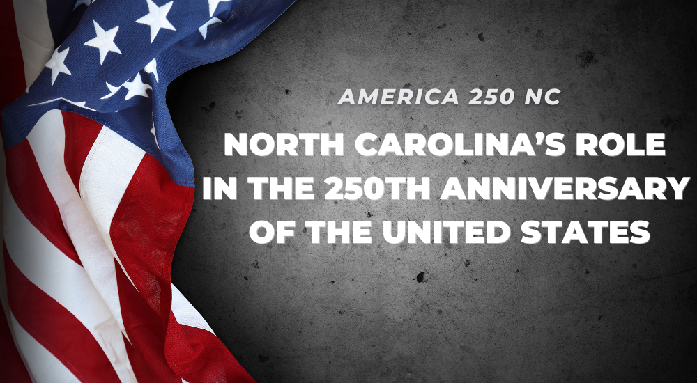 America 250 NC: North Carolina’s Role in the 250th Anniversary of the ...