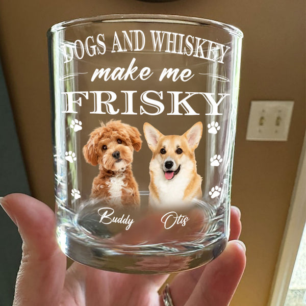 Dogs And Whiskey Make Me Frisky Personalized Whiskey Glass ...