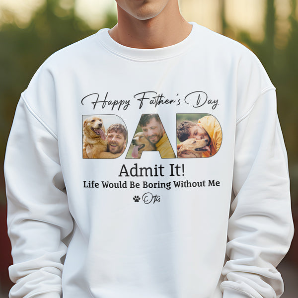 Custom Dog Photo Life Would Be Boring Without Me Bright Shirt Father's ...
