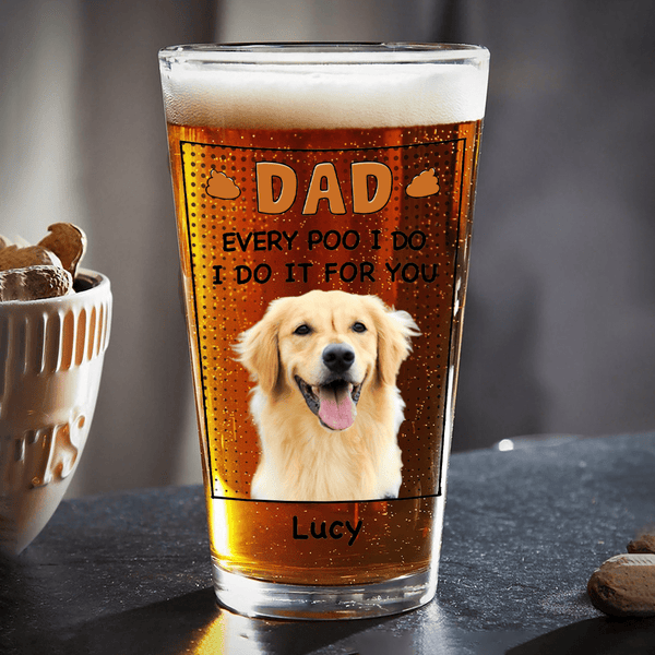 Dad Every Poo I Do - Personalized Print Beer Glass - Geckocustom.com