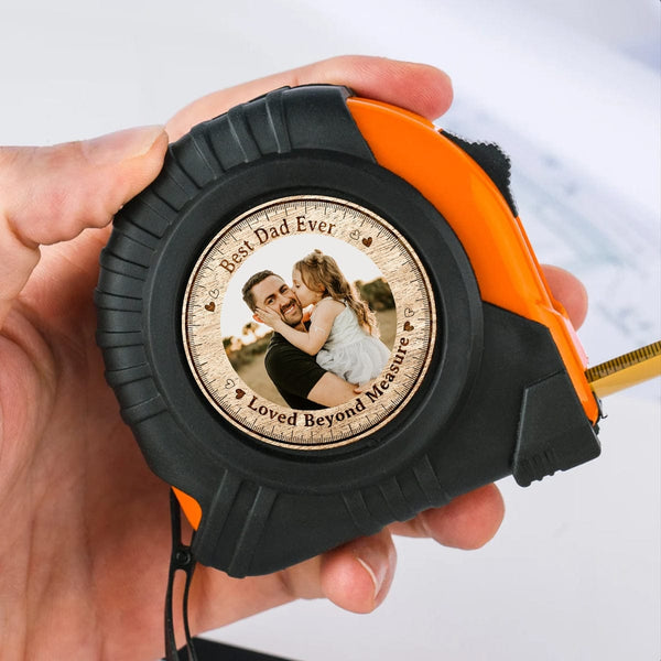 Custom Photo Best Dad Ever, Loved Beyond Measure Tape Measure HA75 890 ...